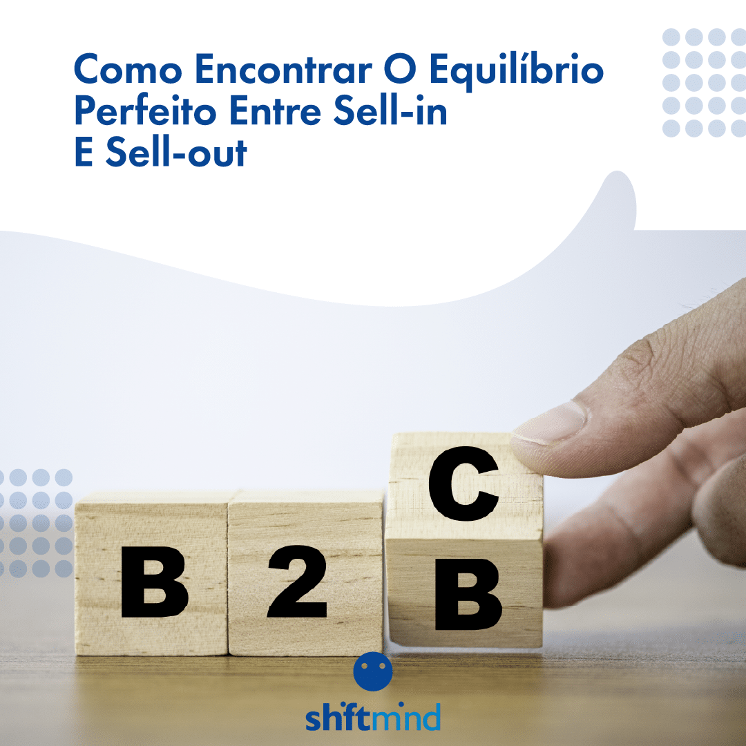 Como Encontrar O Equilíbrio Perfeito Entre Sell-in E Sell-out